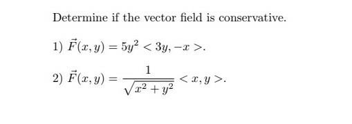 Solved Determine if the vector field is conservative. 1) | Chegg.com