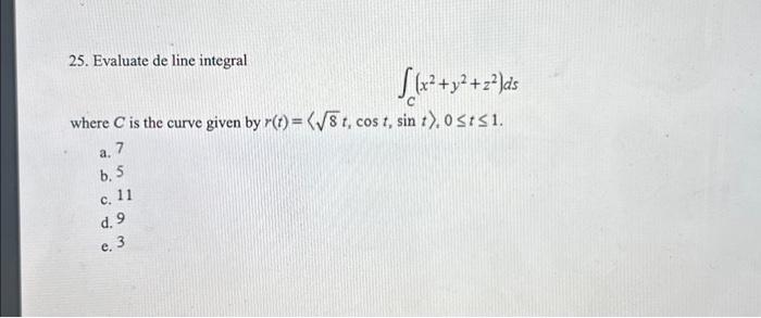 Solved 25. Evaluate de line integral ∫C(x2+y2+z2)ds where C | Chegg.com