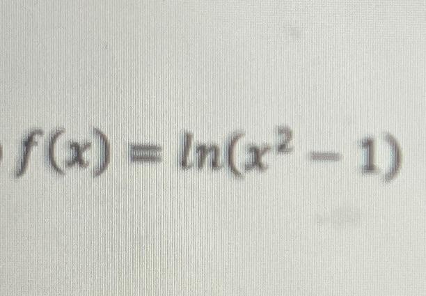 Solved f(x)=ln(x2−1) | Chegg.com