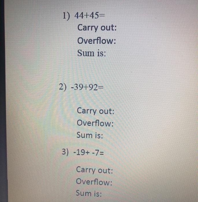 Solved 1) 44+45= Carry out: Overflow: Sum is: 2) -39+92= | Chegg.com