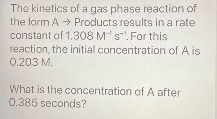 Solved The kinetics of a gas phase reaction of the form A→ | Chegg.com