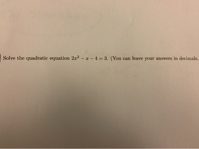 Solved Solve the quadratic equation 2x2 - 3 - 4= 3. (You can | Chegg.com