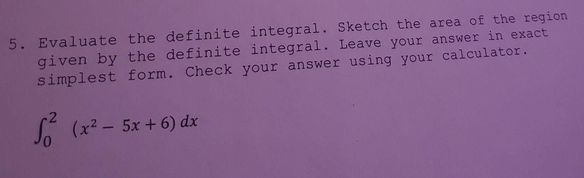 Solved 5. Evaluate the definite integral. Sketch the area of | Chegg.com