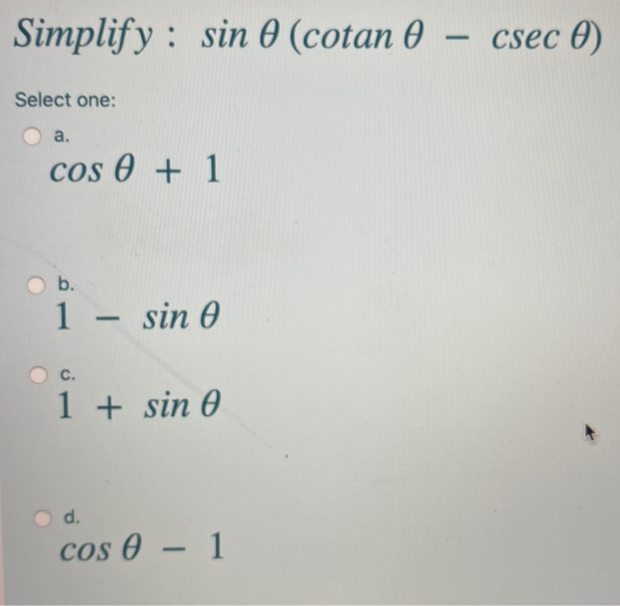 Solved Simplify: sin 0 (cotan 0 – csec 0) Select one: a. cos | Chegg.com