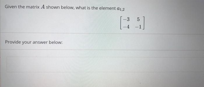 Solved Given the matrix A shown below, what is the element | Chegg.com