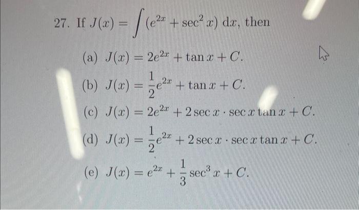 Solved If J(x)=∫(e2x+sec2x)dx, then (a) J(x)=2e2x+tanx+C. | Chegg.com