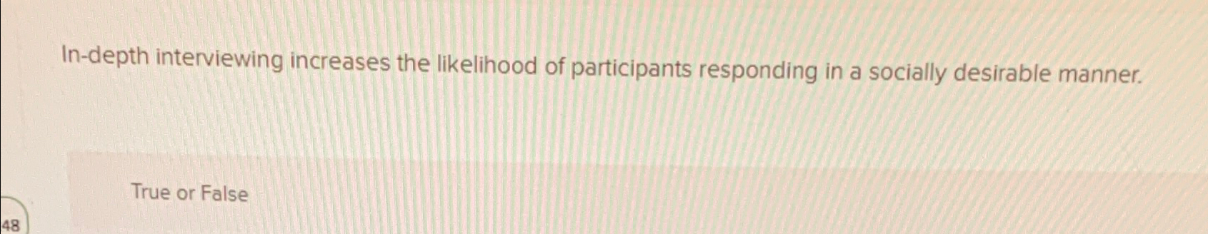 Solved In-depth interviewing increases the likelihood of | Chegg.com