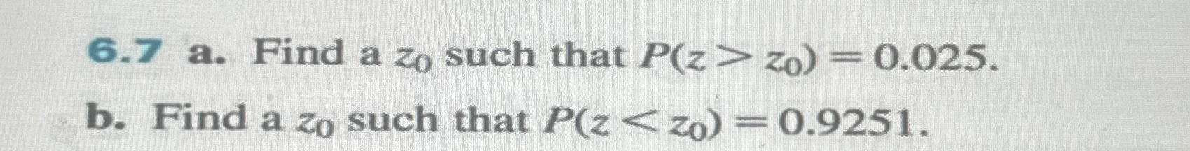 Solved 6.7 ﻿a. ﻿Find a z0 ﻿such that P(z>z0)=0.025.b. ﻿Find | Chegg.com