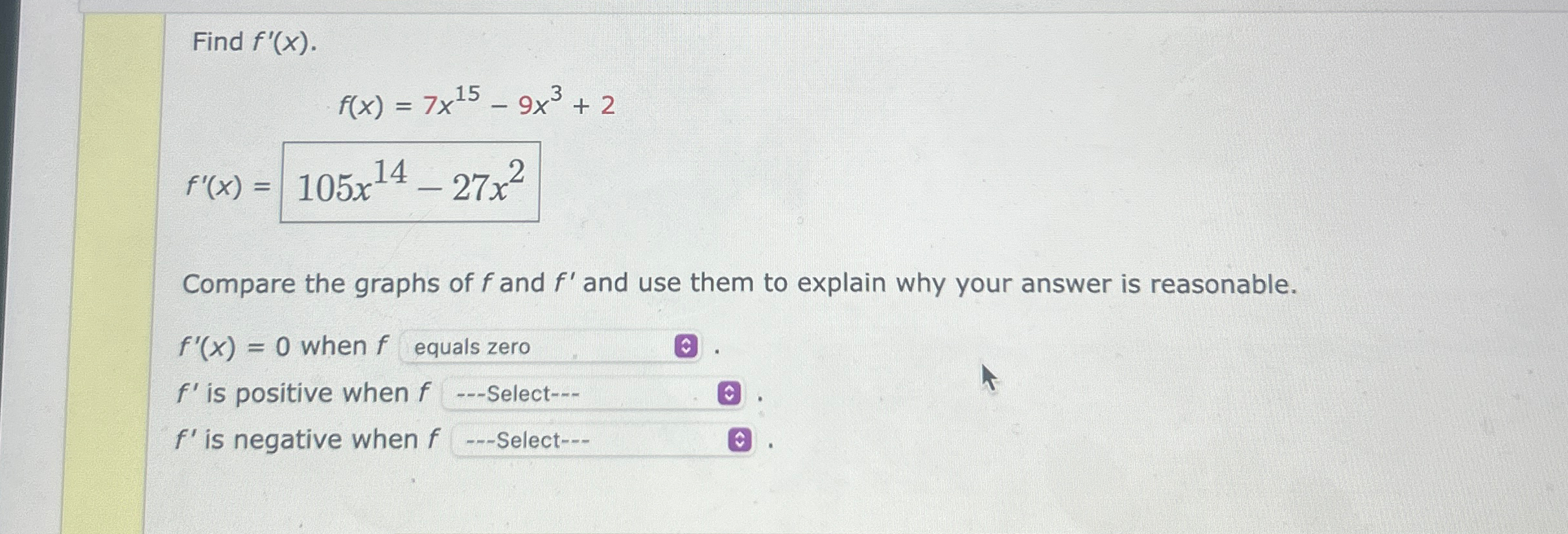 Solved Find f'(x).f(x)=7x15-9x3+2Compare the graphs of f | Chegg.com