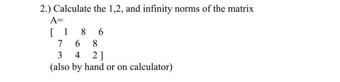 Solved 2.) Calculate the 1,2, and infinity norms of the | Chegg.com