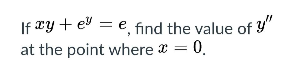 Solved If xy+ey=e, find the value of y′′ at the point where | Chegg.com