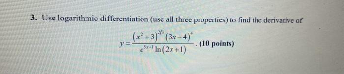 Solved 3. Use logarithmic differentiation (use all three | Chegg.com
