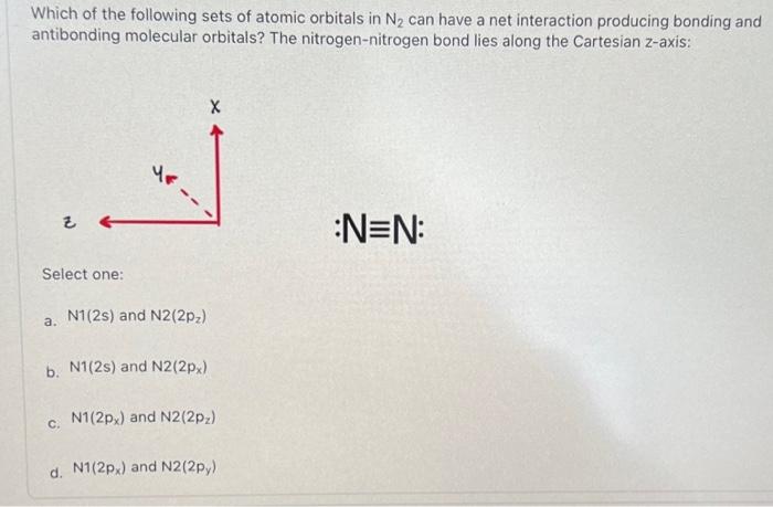 Solved Which of the following sets of atomic orbitals in N2 | Chegg.com