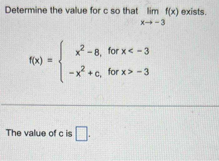Solved Determine the value for c so that limx→−3f(x) exists. | Chegg.com