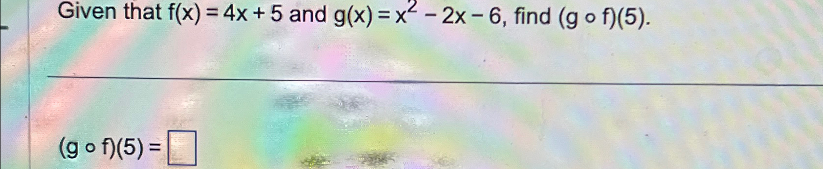 Solved Given that f(x)=4x+5 ﻿and g(x)=x2-2x-6, ﻿find | Chegg.com