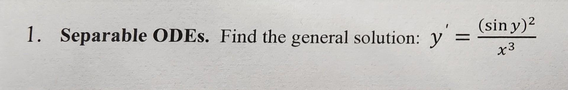 Solved 1. Separable ODEs. Find the general solution: | Chegg.com