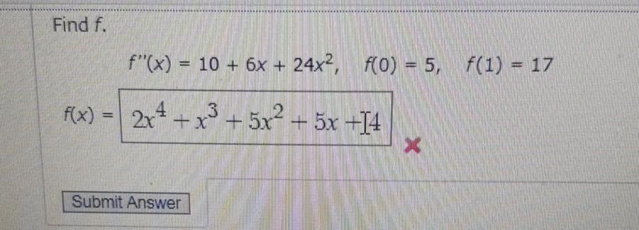 Solved Find f. f''(x) = 10 + 6x + 24x2, f(0) = 5, f(1) = 17 | Chegg.com