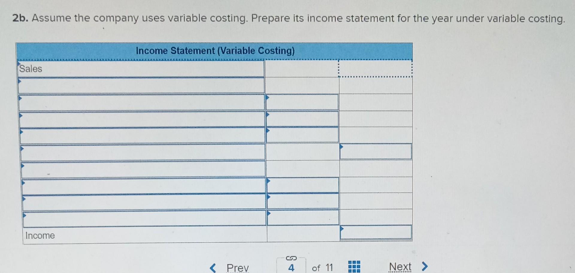 Solved 2b. Assume the company uses variable costing. Prepare | Chegg.com Solved 2b. Assume the company uses variable costing. Prepare | Chegg.com