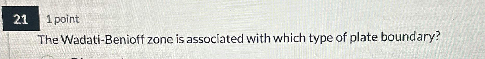 Solved 21 1 ﻿pointThe Wadati-Benioff zone is associated with | Chegg.com