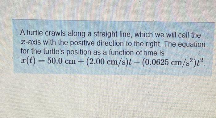 Solved A turtle crawls along a straight line, which we will | Chegg.com