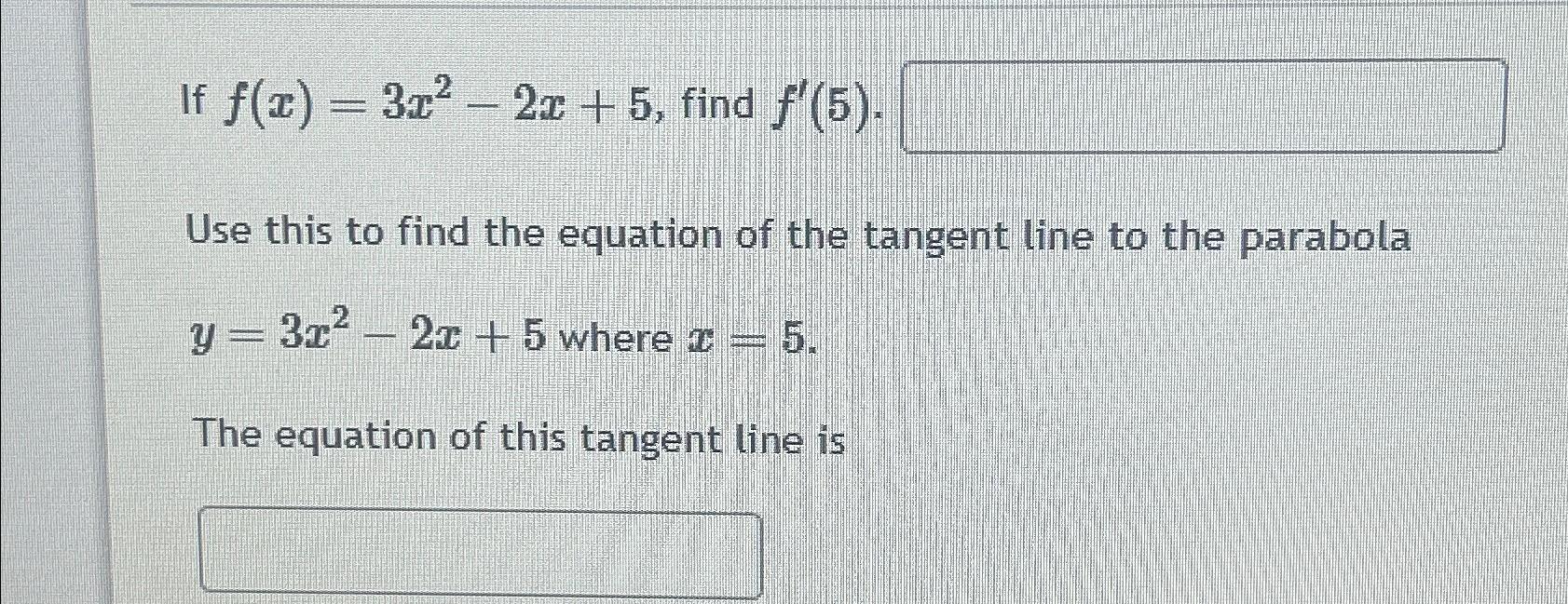 Solved If f(x)=3x2-2x+5, ﻿find f'(5).Use this to find the | Chegg.com