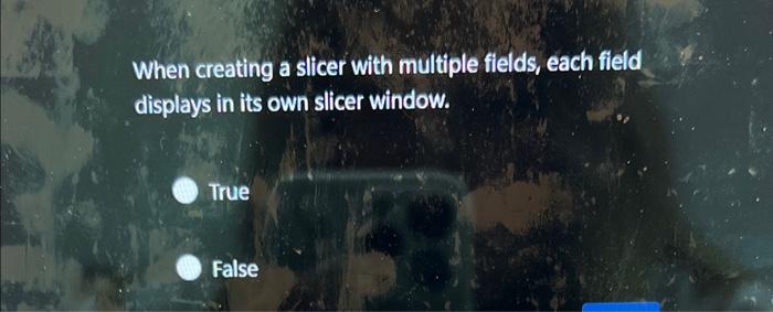 Solved When creating a slicer with multiple fields, each | Chegg.com