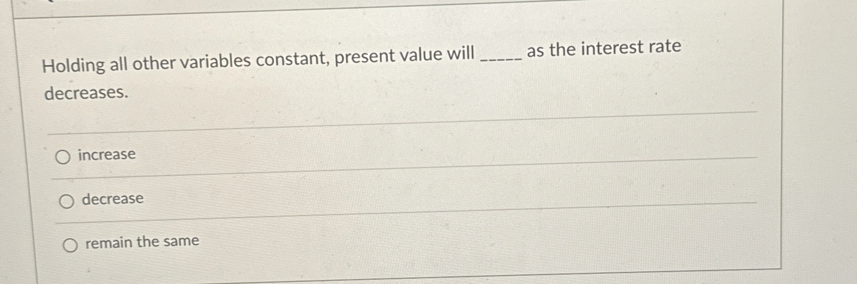 Solved Holding all other variables constant, present value | Chegg.com