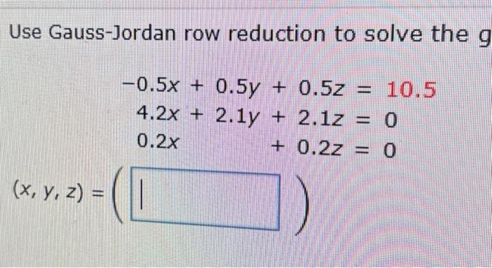 Solved Use Gauss-Jordan row reduction to solve the g -0.5x + | Chegg.com