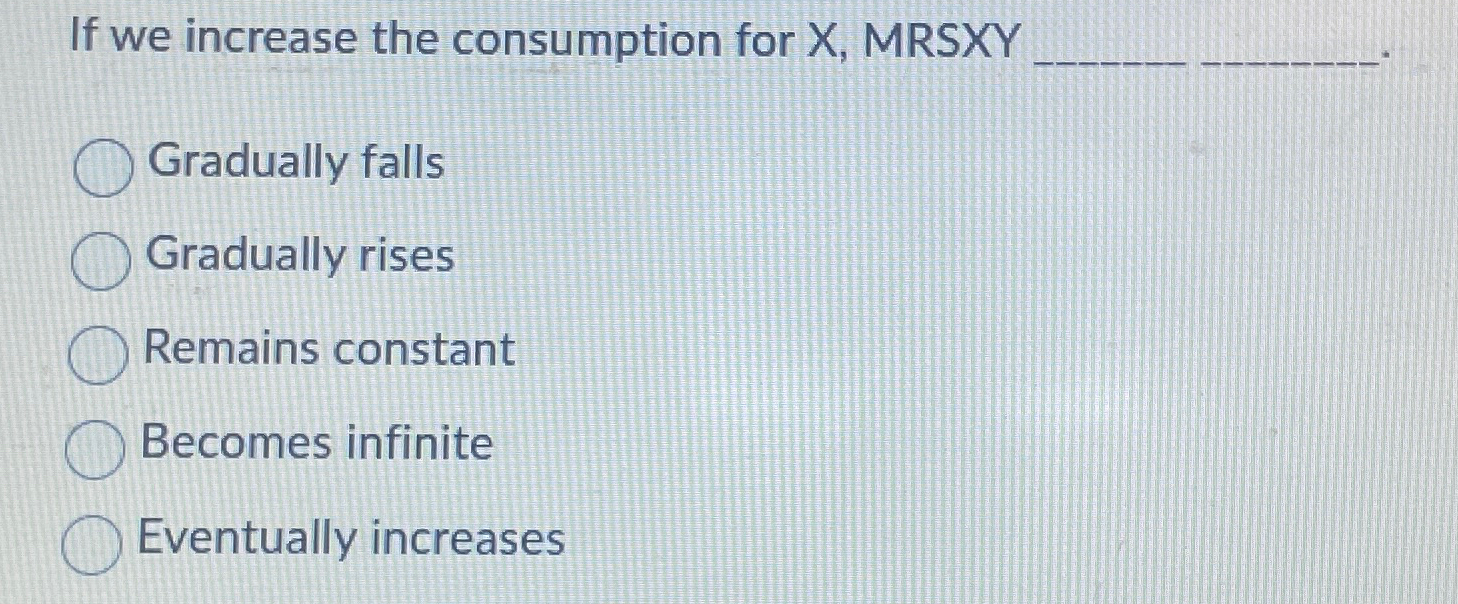 Solved If we increase the consumption for x,MRSxY | Chegg.com