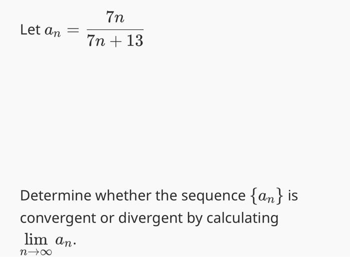 Solved Let an=7n+137n Determine whether the sequence {an} is | Chegg.com