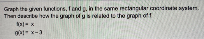 Solved Graph the given functions, f and g, in the same | Chegg.com