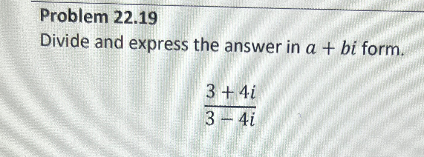 Solved Problem 22.19Divide and express the answer in a+bi | Chegg.com