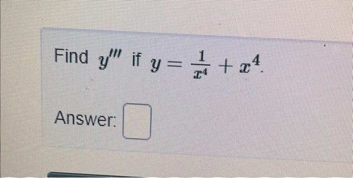 Solved Find y′′′ if y=x41+x4 Answer: | Chegg.com