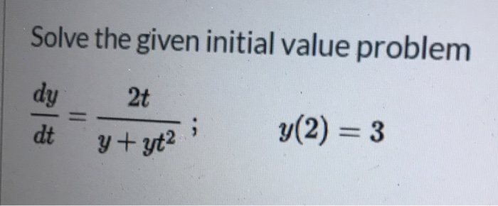 Solved Solve the given initial value problem dy 2t dt ; y(2) | Chegg.com