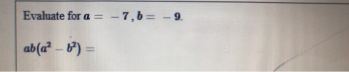 Solved Evaluate for a = -7,b= -9. ab(@?-62) = | Chegg.com
