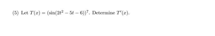 Solved T(x)=(sin(2t2−5t−6))7 | Chegg.com