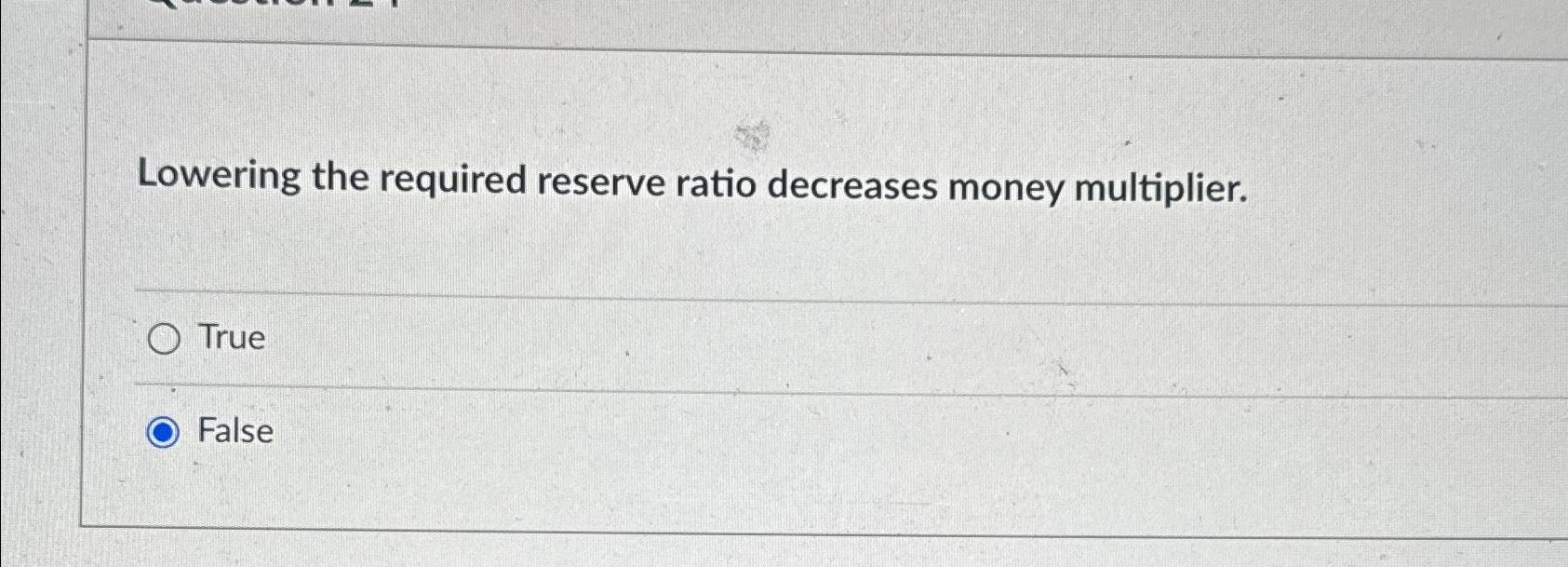 Solved Lowering the required reserve ratio decreases money | Chegg.com