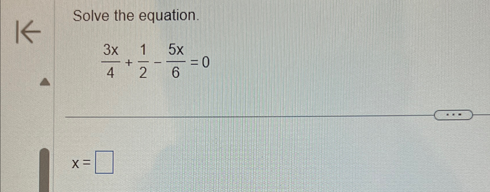 Solved Solve the equation.3x4+12-5x6=0x= | Chegg.com