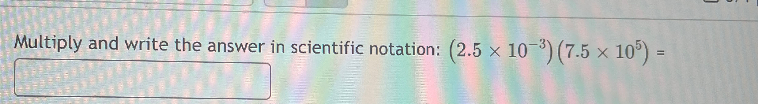 Solved Multiply and write the answer in scientific notation: | Chegg.com