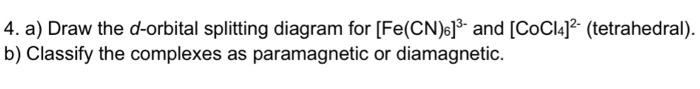 Solved 4. a) Draw the d-orbital splitting diagram for | Chegg.com