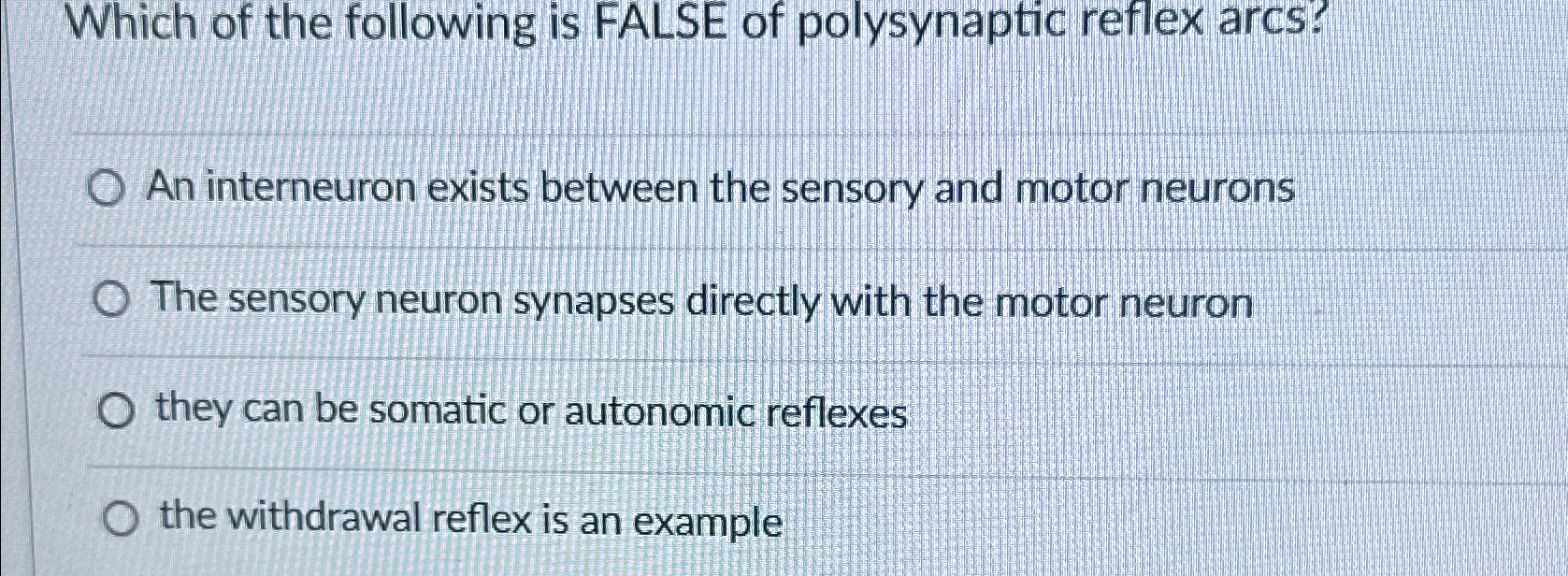 Solved Which of the following is FALSE of polysynaptic | Chegg.com
