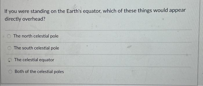 If you were standing on the Earth's equator, which of | Chegg.com
