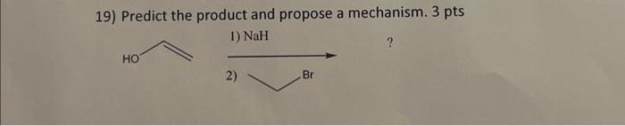 Solved 19) Predict the product and propose a mechanism. 3 | Chegg.com