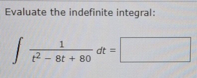Solved Evaluate the indefinite integral: dt = +2 – 8t + 80 | Chegg.com