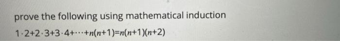 Solved prove the following using mathematical induction | Chegg.com