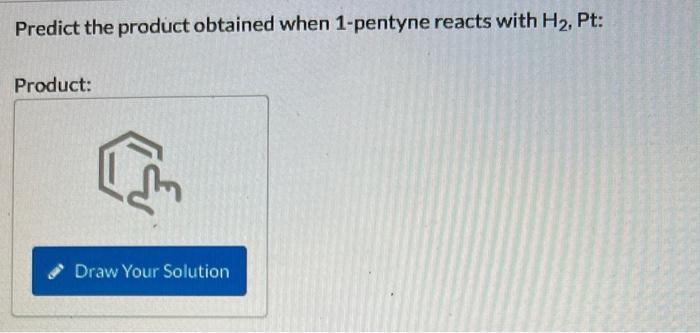Solved Predict the product obtained when 1-pentyne reacts | Chegg.com