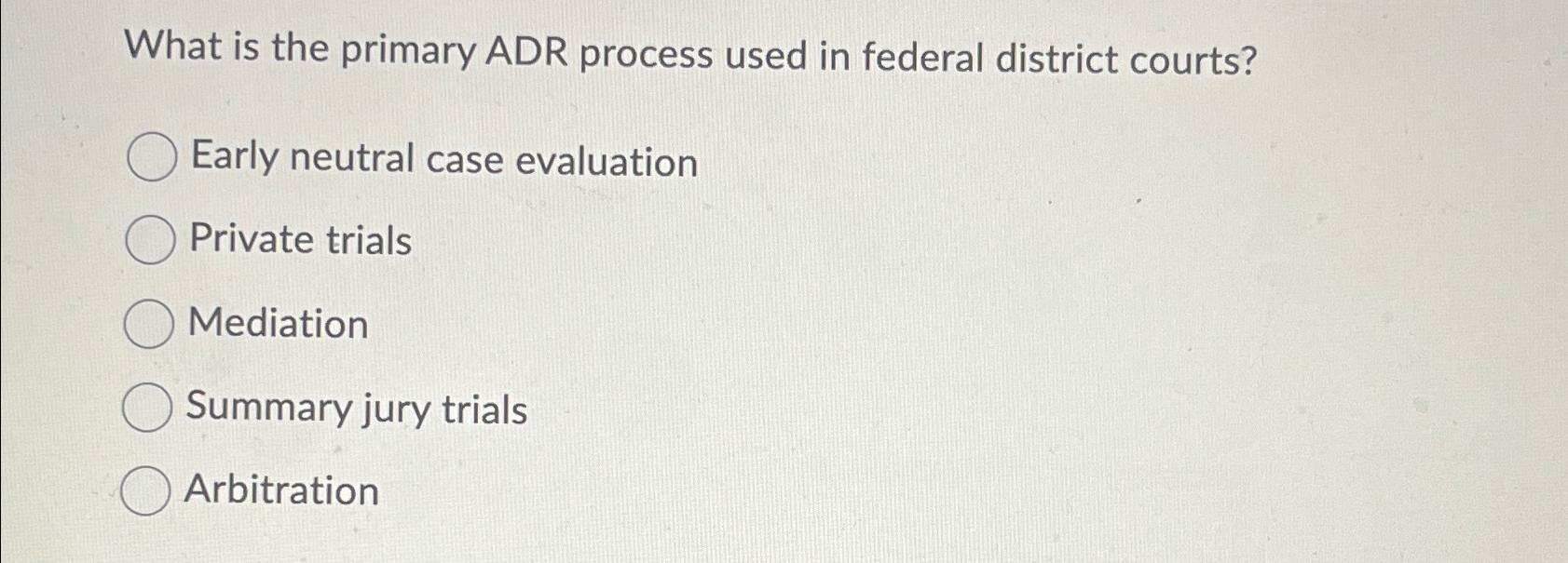 Solved What is the primary ADR process used in federal | Chegg.com