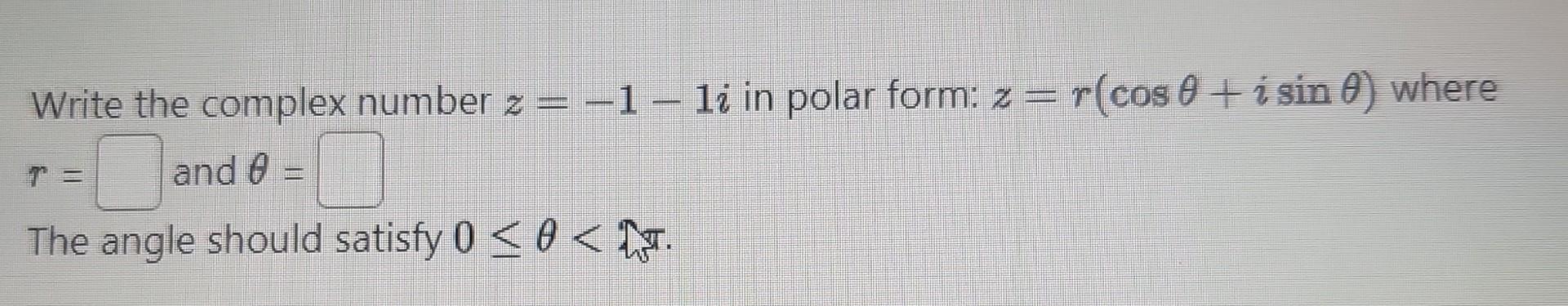 Solved Write the complex number z=−1−1i in polar form: | Chegg.com