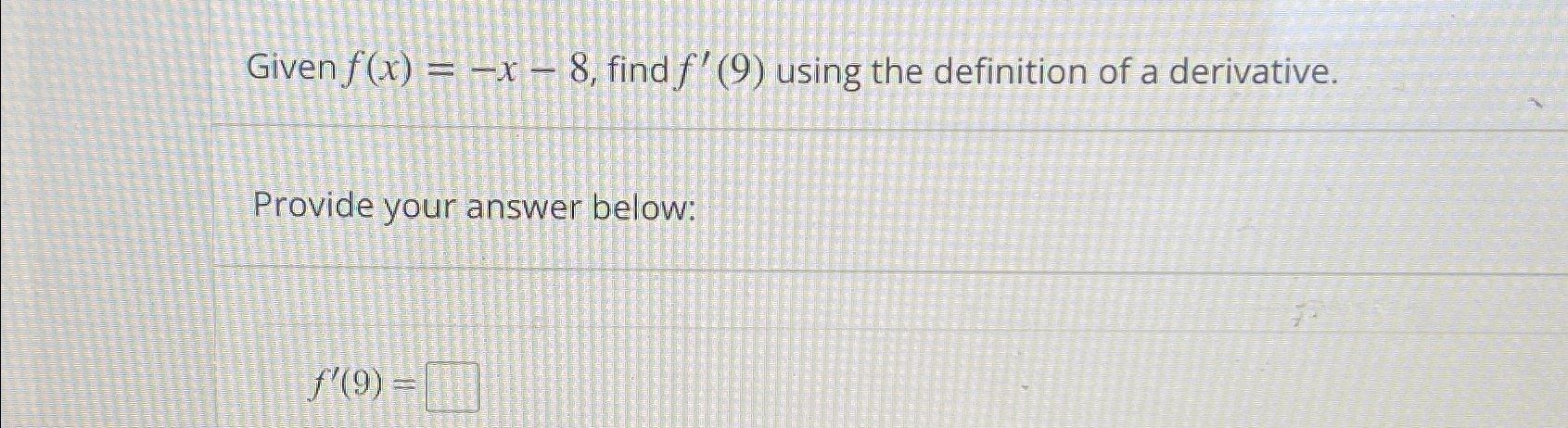 Solved Given f(x)=-x-8, ﻿find f'(9) ﻿using the definition of | Chegg.com