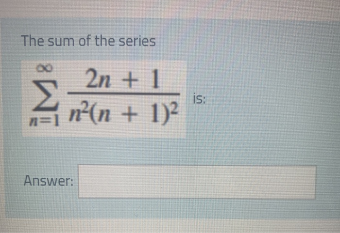 Solved The sum of the series K 2n +1 Σ = η(η + 1)2 IS: U | Chegg.com